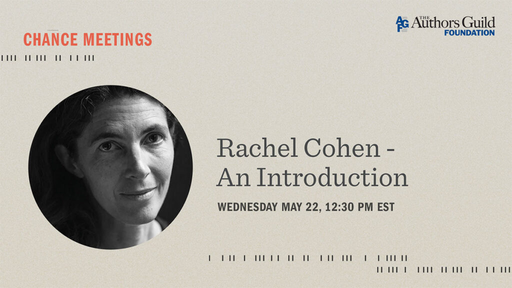 Chance Meetings Session 1: Rachel Cohen—An Introduction - The Authors Guild